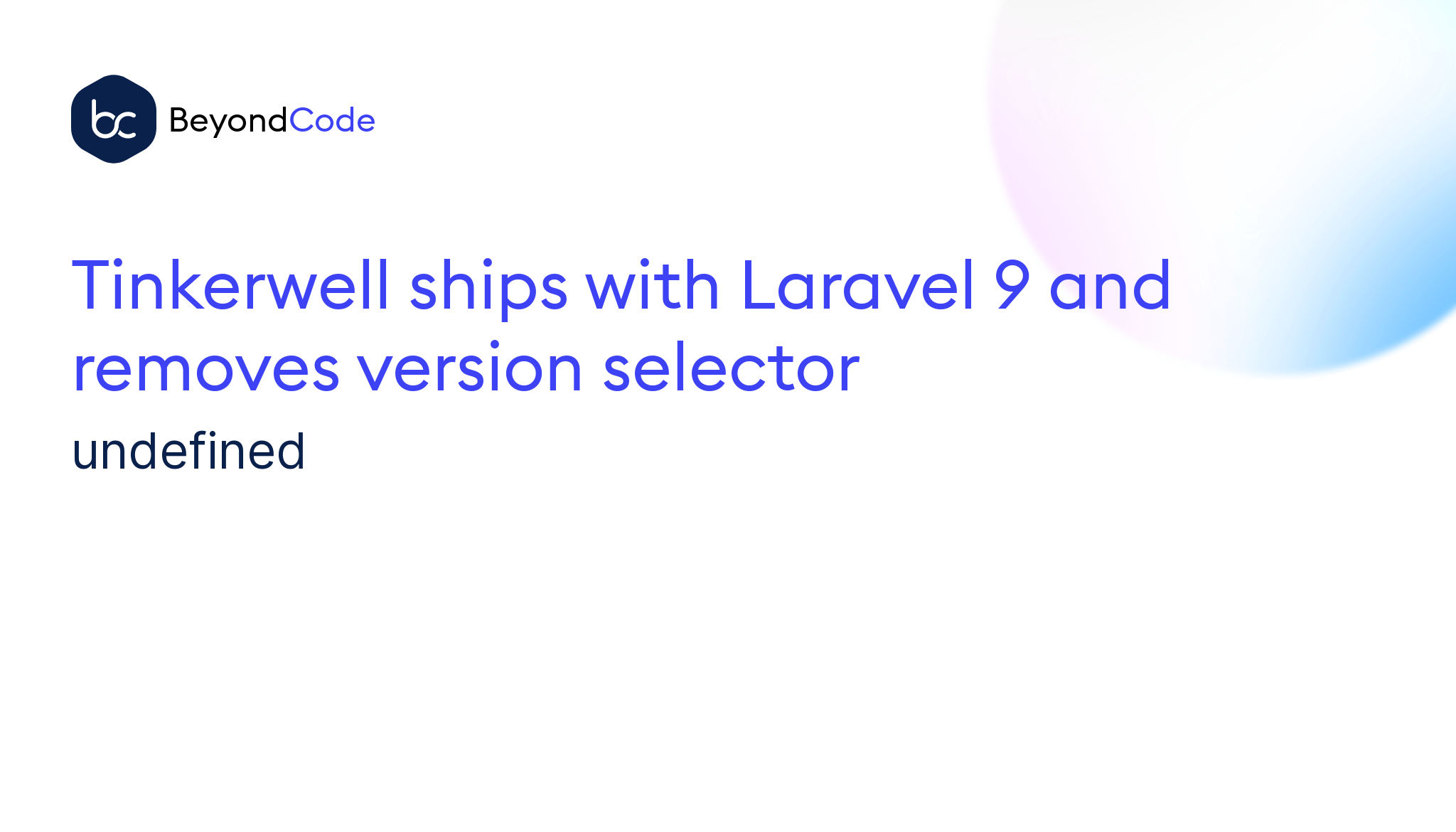 Tinkerwell ships with Laravel 9 and removes version selector - Beyond Code